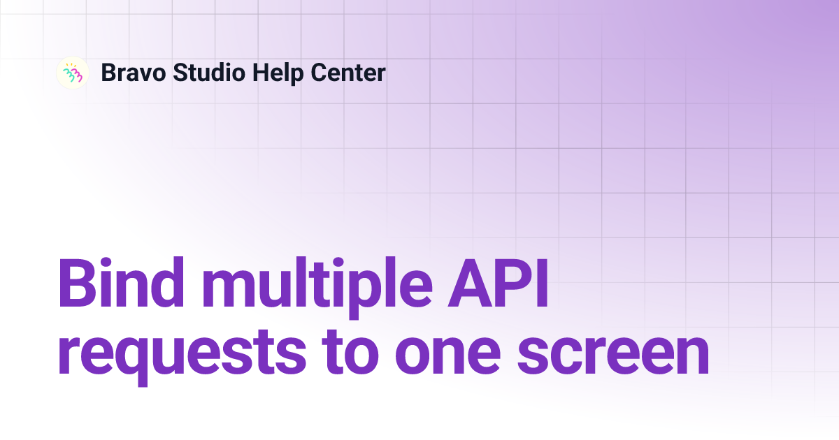 Bind multiple API requests to one screen | Bravo Studio Help Center