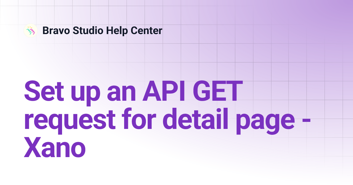 Set up an API GET request for detail page - Xano | Bravo Studio Help Center