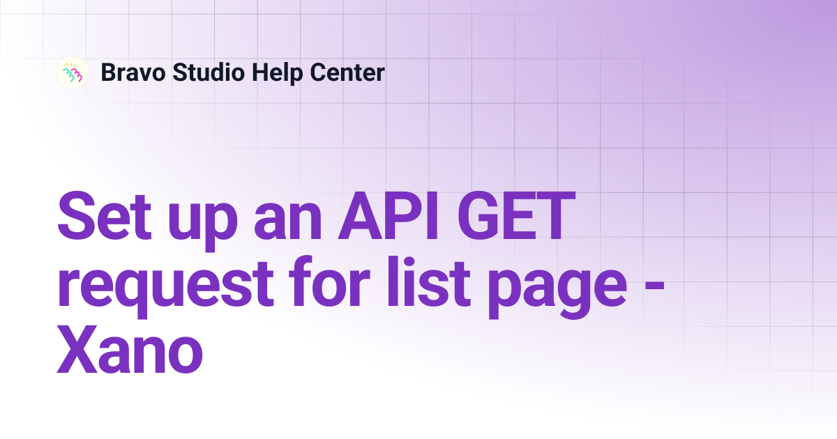 Set up an API GET request for list page - Xano | Bravo Studio Help Center