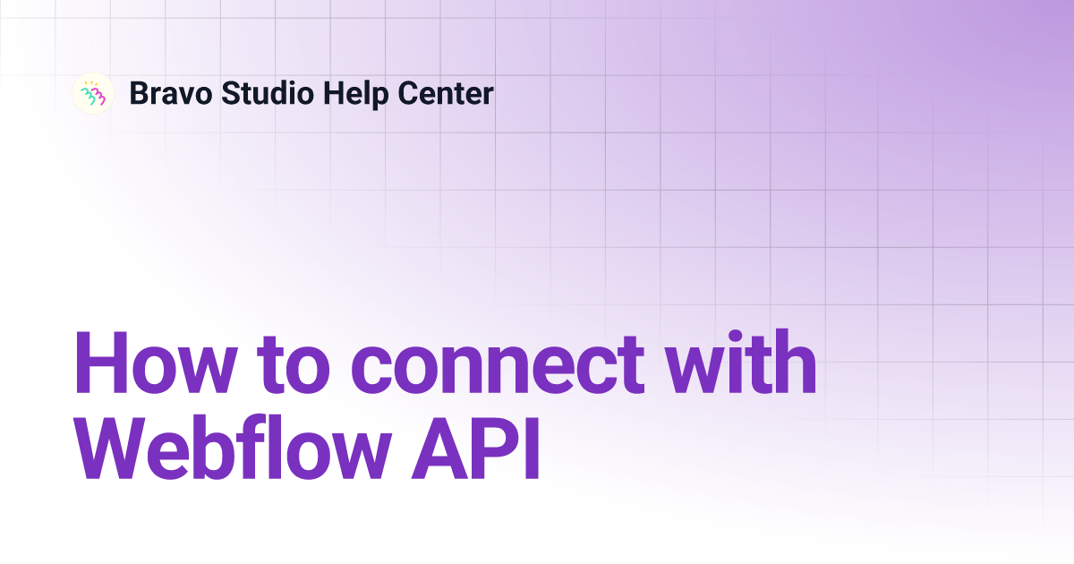 How to connect with Webflow API | Bravo Studio Help Center
